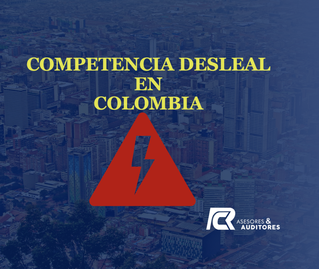 COMPETENCIA DESLEAL EN COLOMBIA - RC Asesores y Auditores SAS